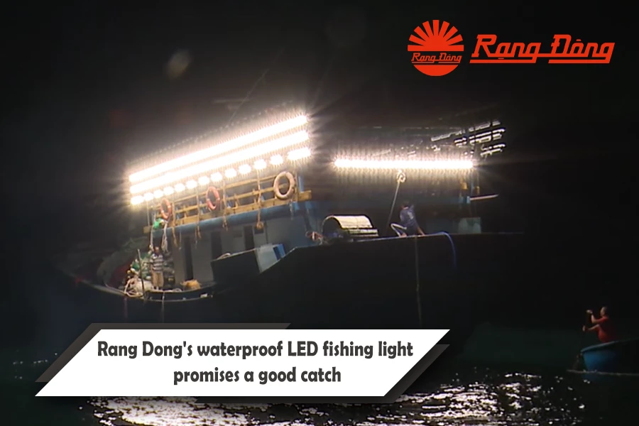 RANG DONG'S WATERPROOF LED FISHING LIGHT PROMISES A GOOD CATCH